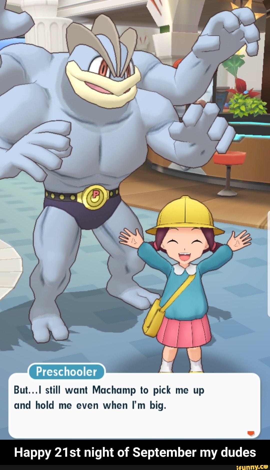 But...I still want Machamp to pick me up and hold me even when I'm big ...