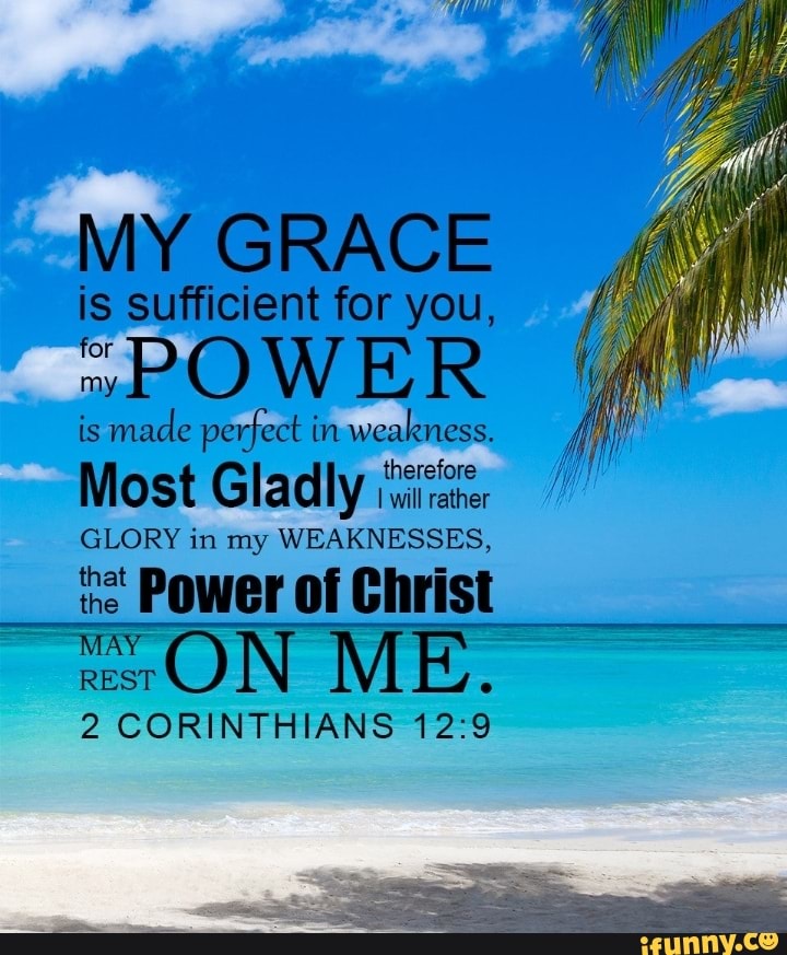 MY GRACE is sufficient for you, PO WEIR is made perfect in weakness ...