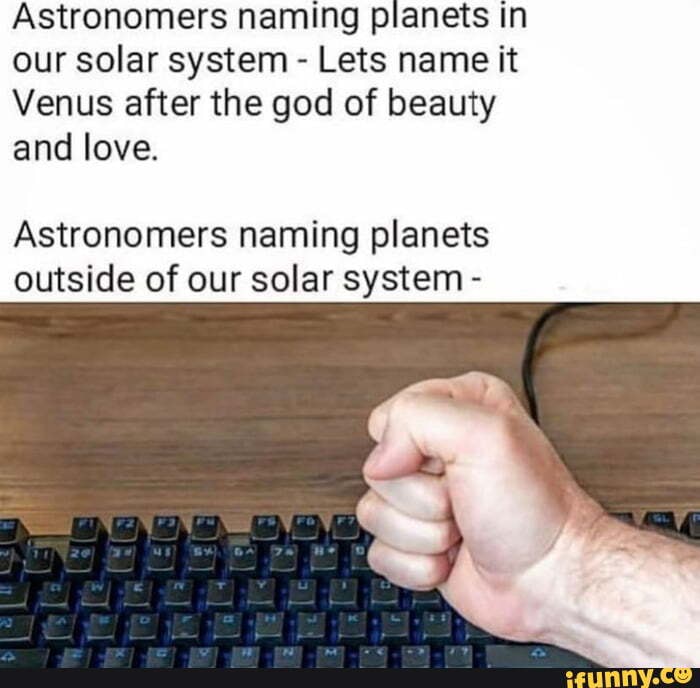 Lets name this one after your sphincter - Astronomers naming planets in ...