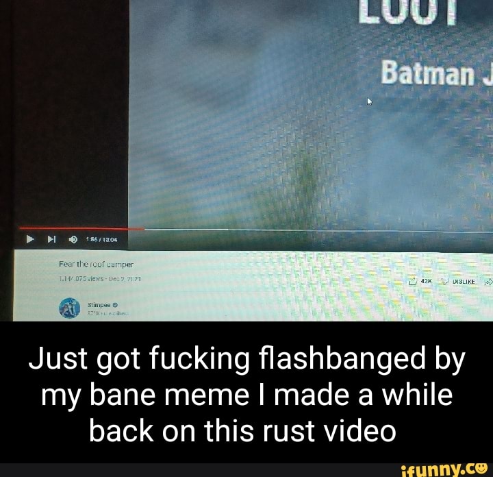 Just got fucking flashbanged by my bane meme I made a while back on ...