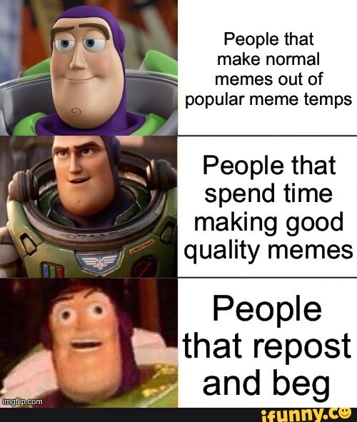 People that make normal memes out of popular meme temps People that ...