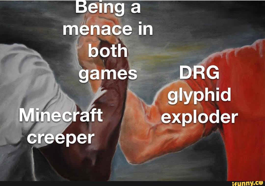 Ss BeINGA menace in both games DRG glyphid Minecraft exploder creeper ...