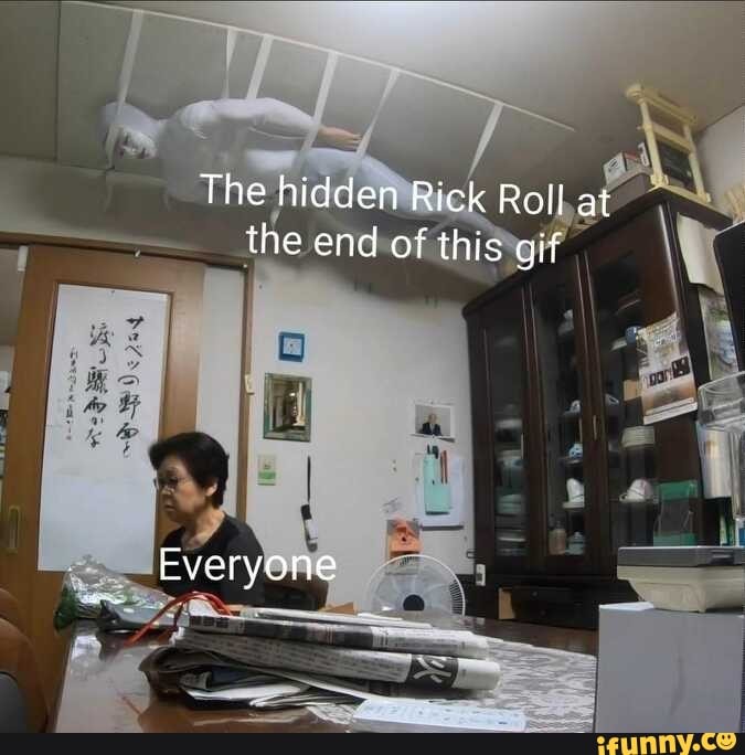 The hidden Rick Roll at the end of this gif Everyone - iFunny