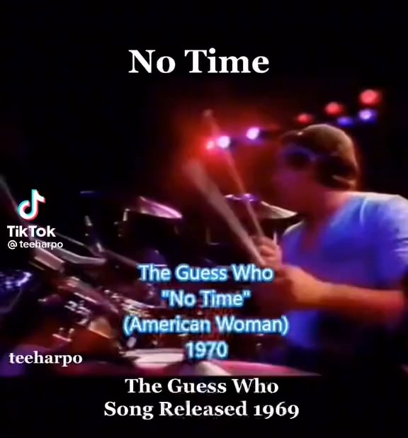 No Time TikTok teeharpo Weman) The Guess Who Song Released 1969 ...