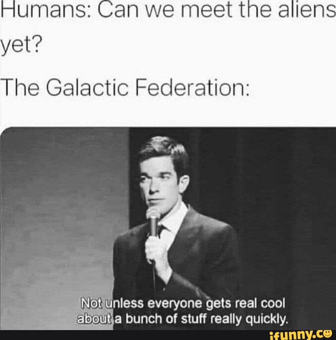 Riumans: Can we meet the aliens yet? The Galactic Federation Nstuniess ...