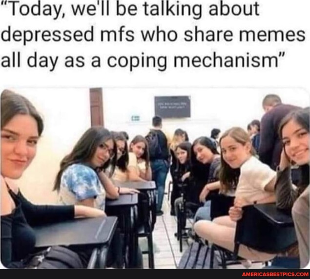 Today, well be talking about depressed mfs who share memes all day as a ...