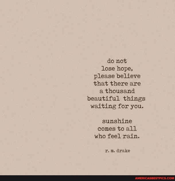 Do not 'lose hope, please believe that there are a thousand beautiful ...