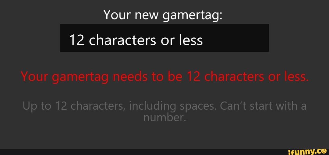 Your new gamertag: 12 characters or less - iFunny