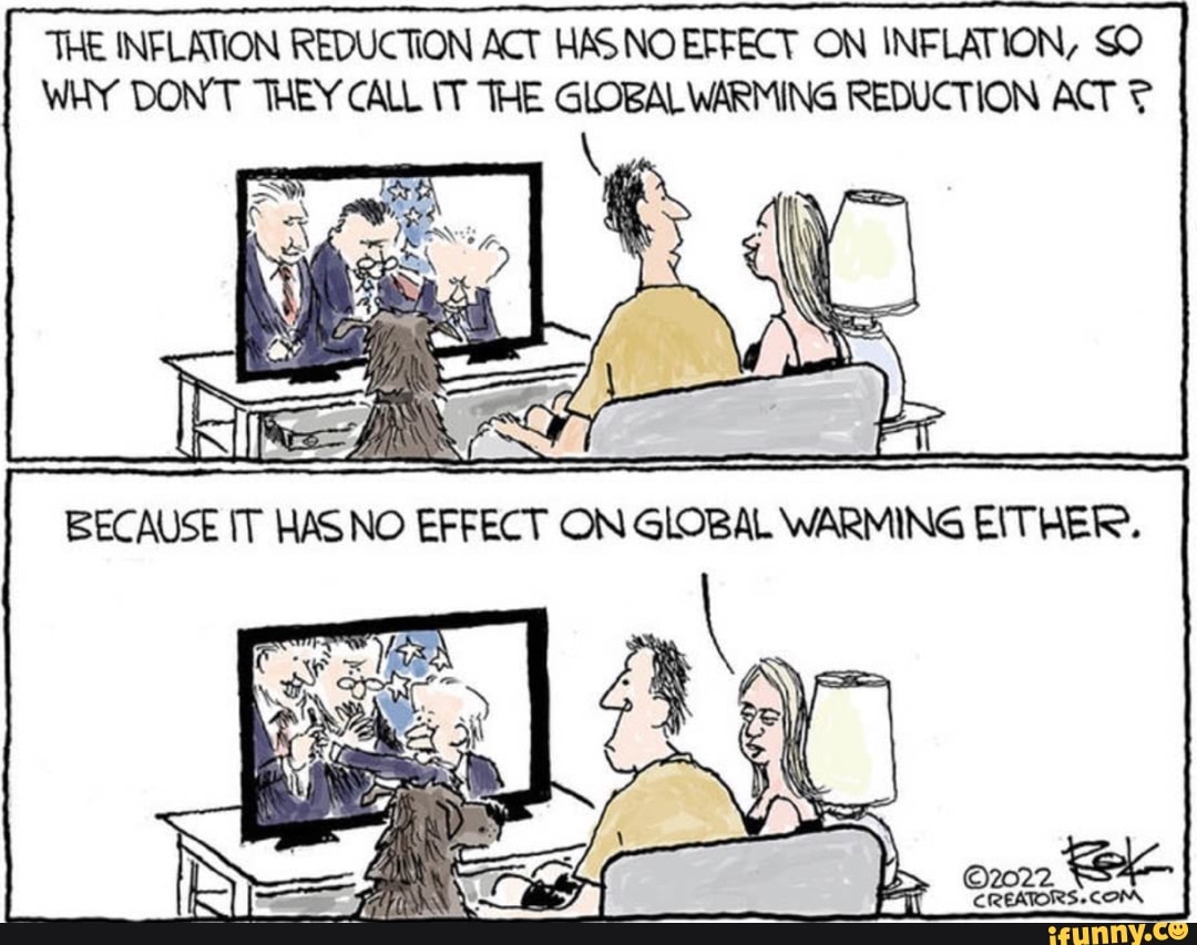 THE INFLATION REDUCTION ACT HAS NO EFFECT ON INFLATION, SO WHY DON'T ...