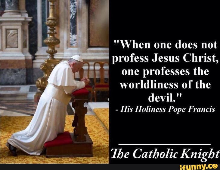 "When one does not I profess Jesus Christ, one professes the ...