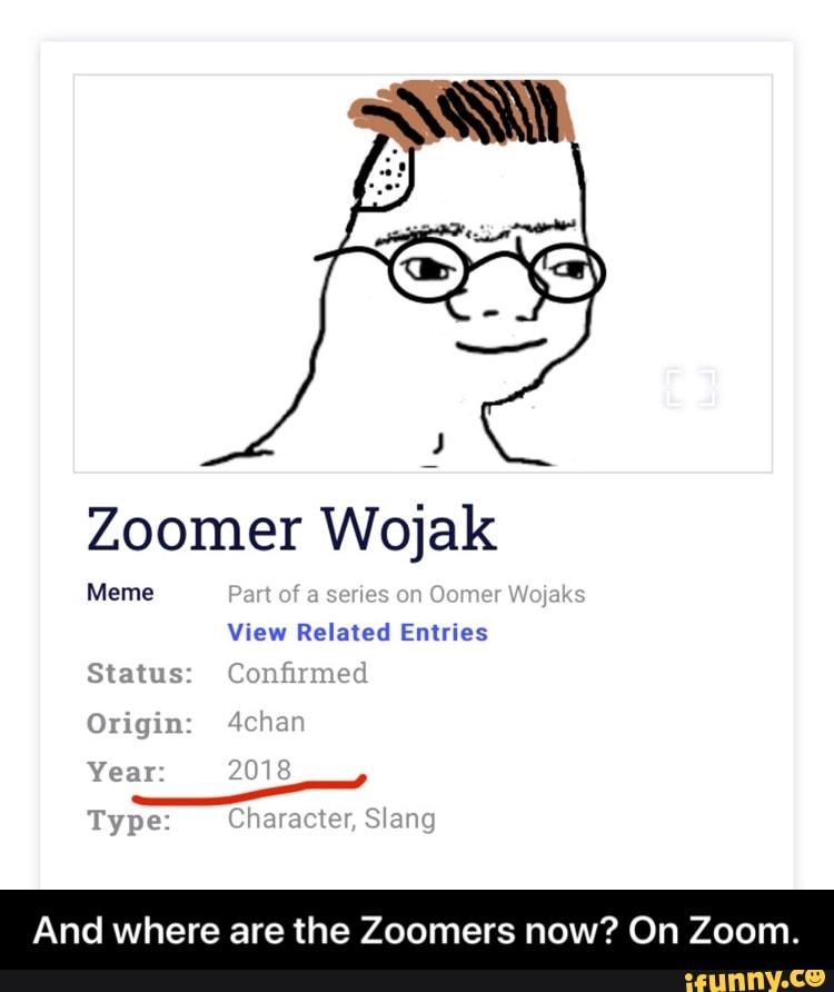 Zoomer Wojalk View Related Entries Meme Status: Contirmed Origin: 4chan ...