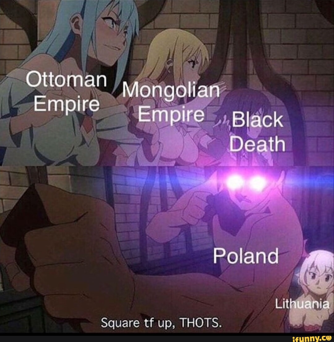 Ottoman Empire Sau re Black ~ Death Poland Lit are tf up, THOTS. - iFunny