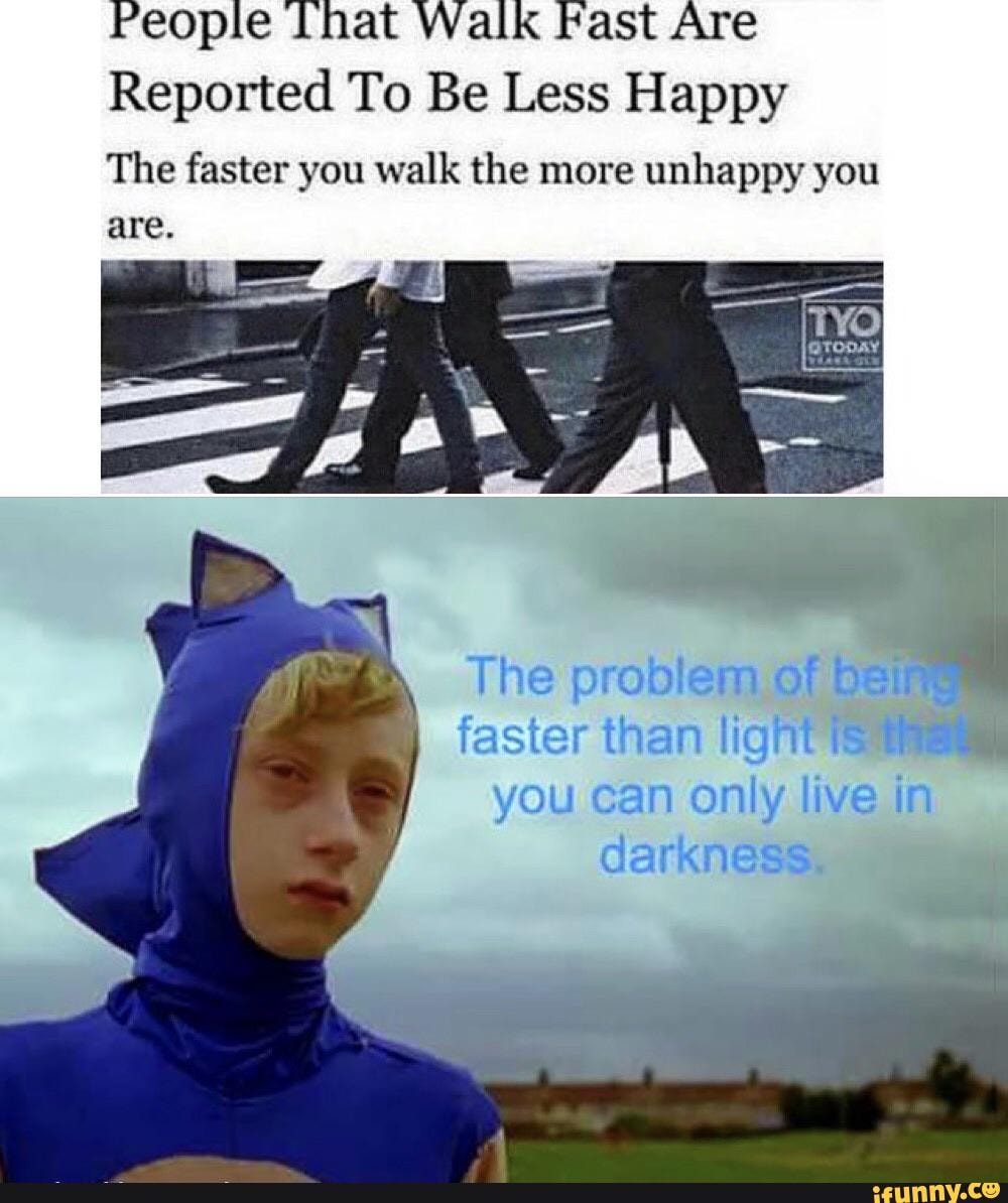 Peopie Lhat Walk Fast Are Reported To Be Less Happy The faster you walk ...