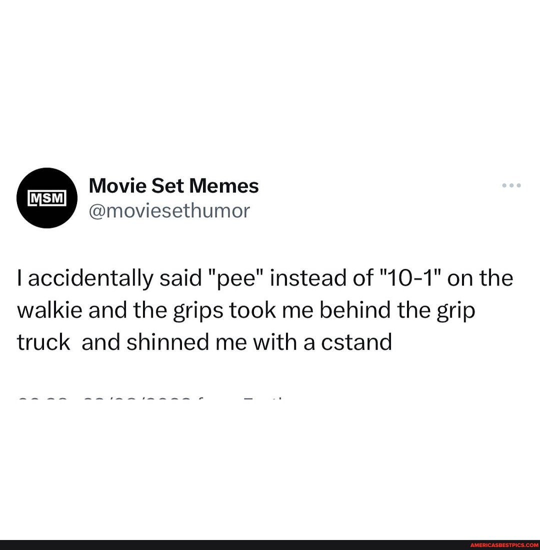 N/A - Movie Set Memes @moviesethumor I accidentally said "pee" instead ...