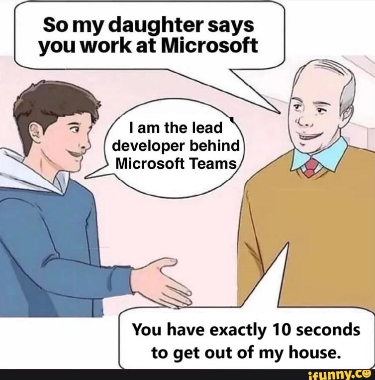 So my daughter says you work at Microsoft lam the lead developer behind ...