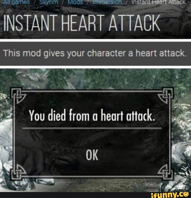 INSTANT HEART ATTACK This mod gives your character a heart attack. You ...