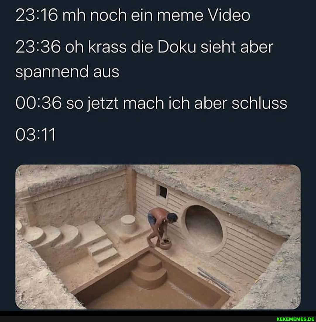 Mh noch ein meme Video oh krass die Doku sieht aber spannend aus so ...