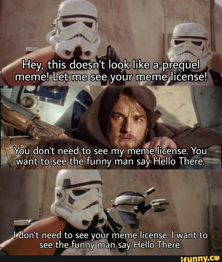 Hey, this doesn't look like a prequel meme! Let me see your meme ...