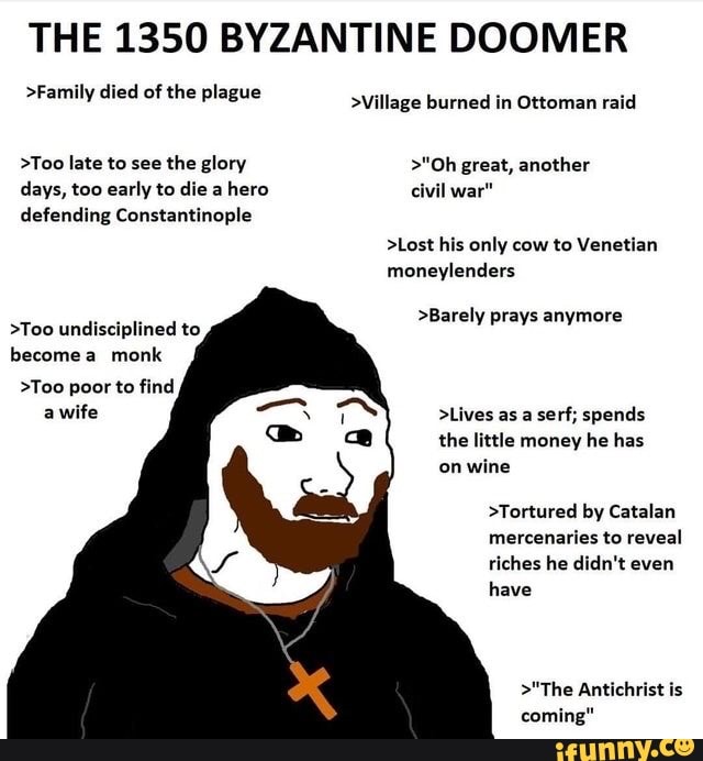 THE 1350 BYZANTINE DOOMER >Family died of the plague >Village burned in ...