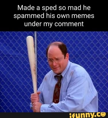 Made a sped so mad he spammed his own memes under my comment - iFunny