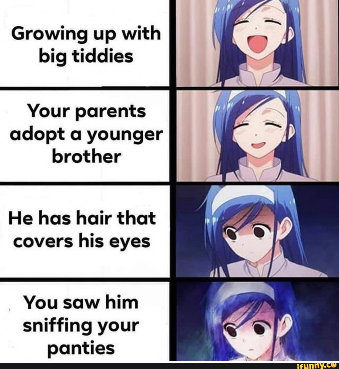Growing up with big tiddies Your parents adopt a younger brother He has ...