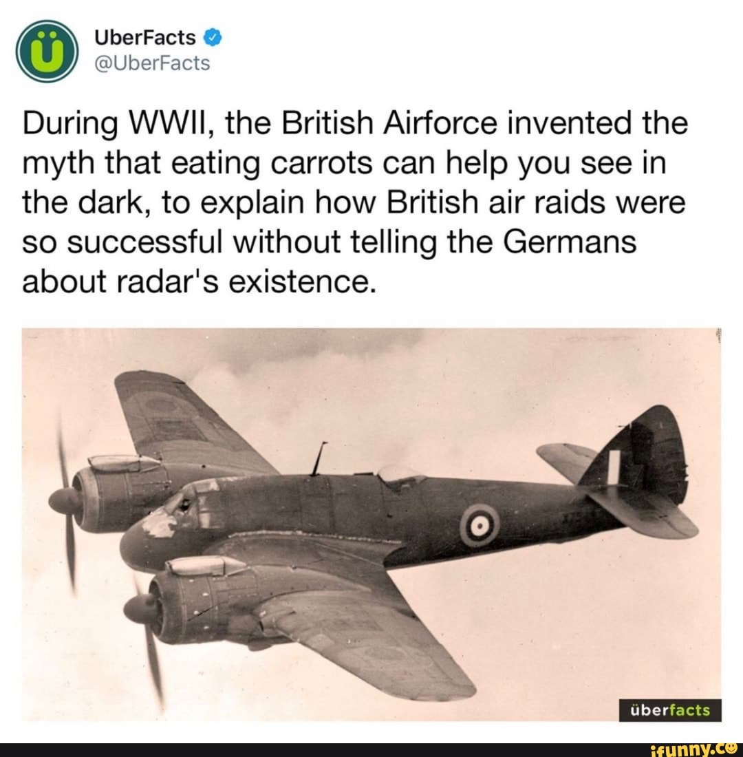 During WWII, the British Airforce invented the myth that eating carrots ...