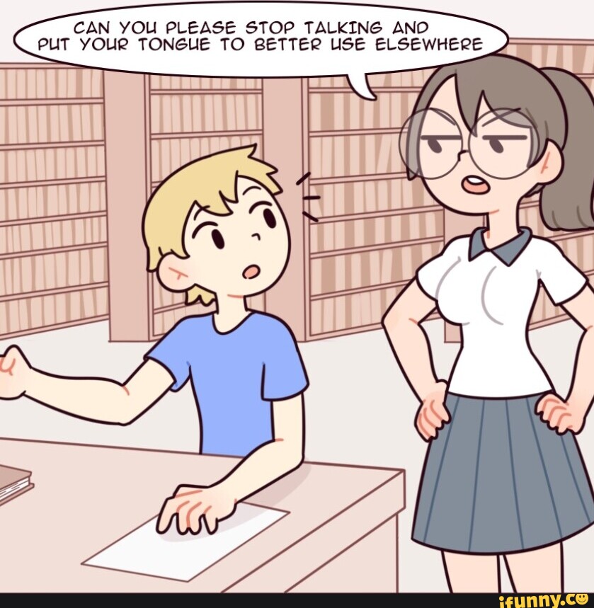 CAN YOU PLEASE STOP TALKING ANO PUT YOUR TONGUE TO BETTER USE ELSEWHER! - iFunny