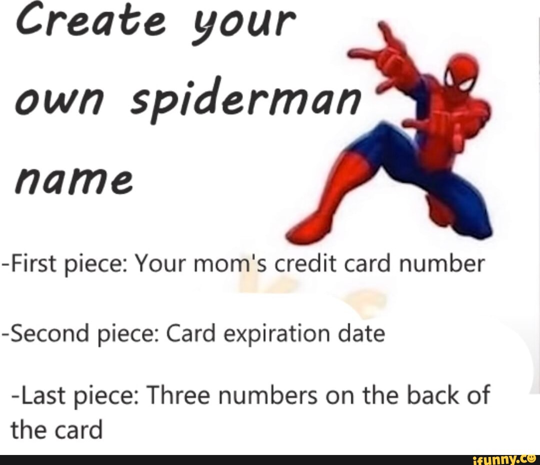 Create your own spiderman name -First piece: Your mom's credit card ...