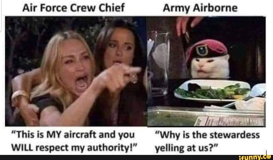 Air Force Crew Chief Army Airborne "This is MY aircraft and you "Why is ...