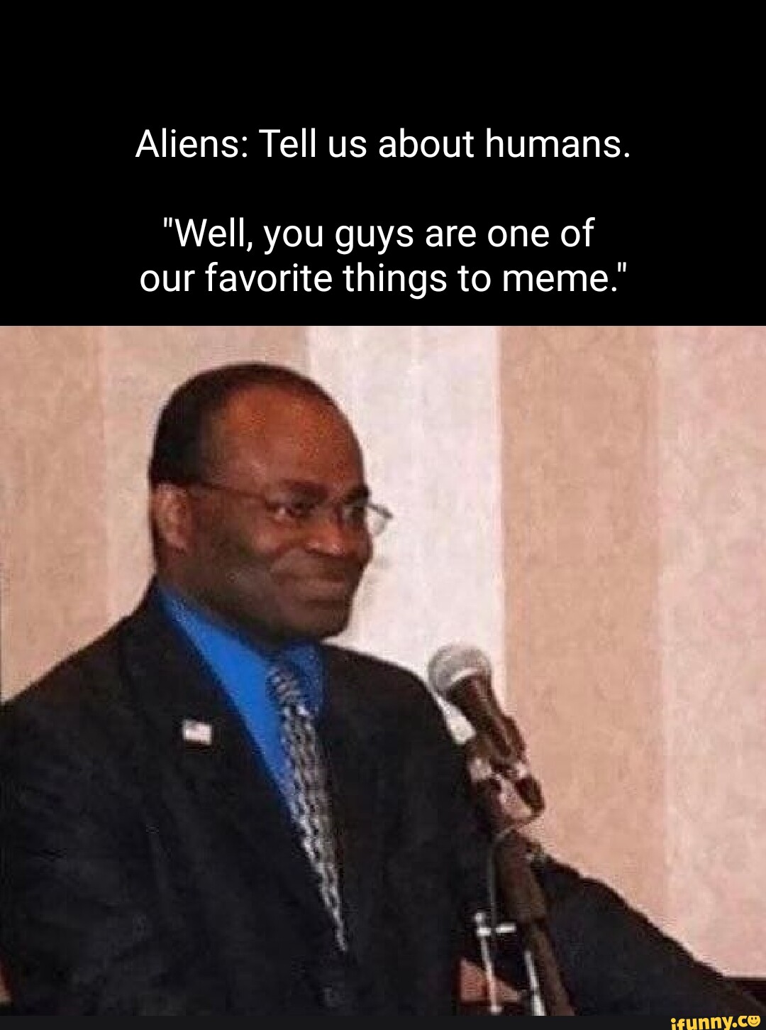 Aliens: Tell us about humans. "Well, you guys are one of our favorite ...
