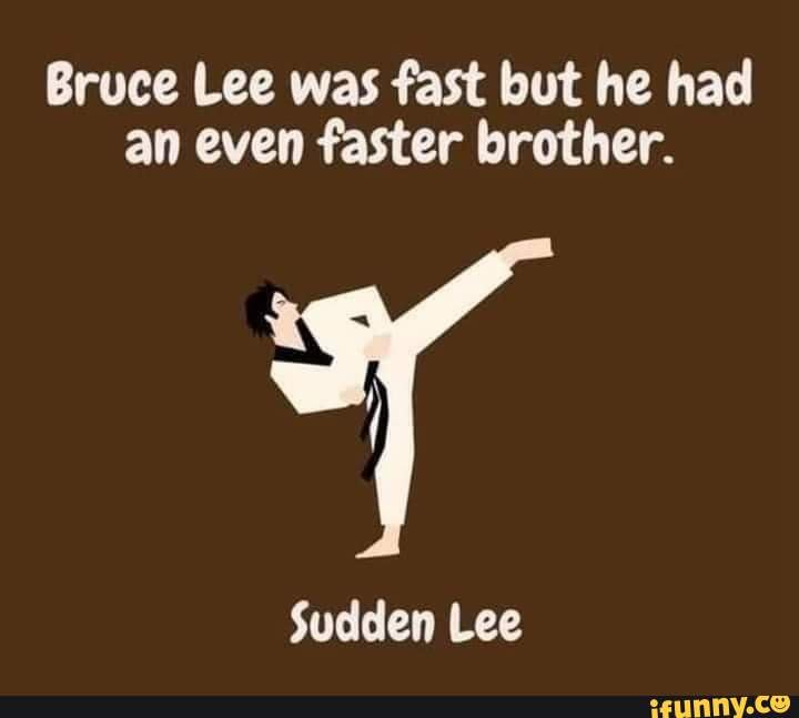 Bruce Lee was fast but he had an even faster brother. Sudden Lee - iFunny