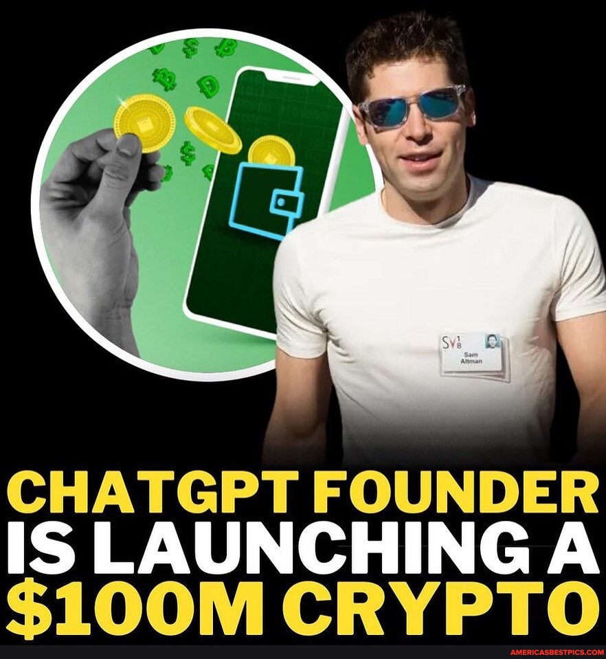 CHATGPT FOUNDER IS LAUNCHING A $100M CRYPTO - America’s best pics and ...