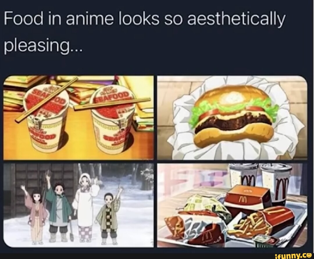 Food in anime looks so aesthetically pleasing... - iFunny