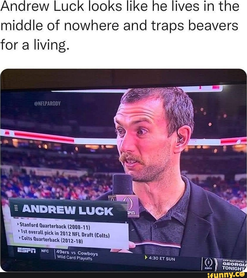 Andrew Luck looks like he lives in the middle of nowhere and traps ...