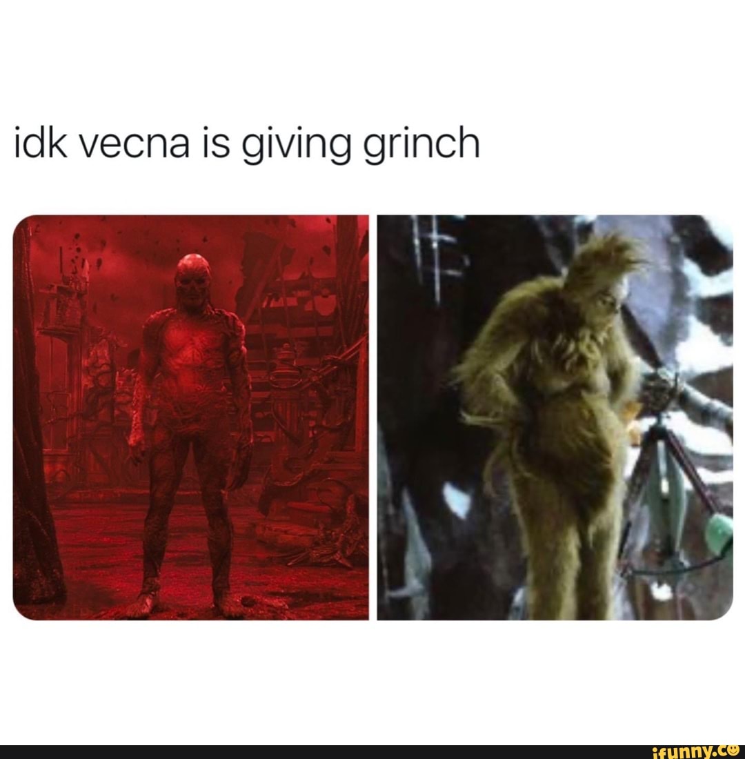 Idk vecna is giving grinch - iFunny