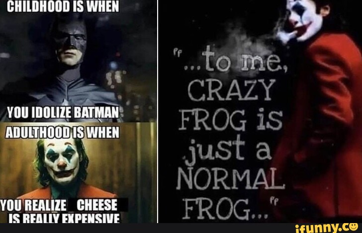 CHILDHOOD WHEN YOU IDOLIZE BATMAN: WHEN you REALIZE CHEESE I " me ...