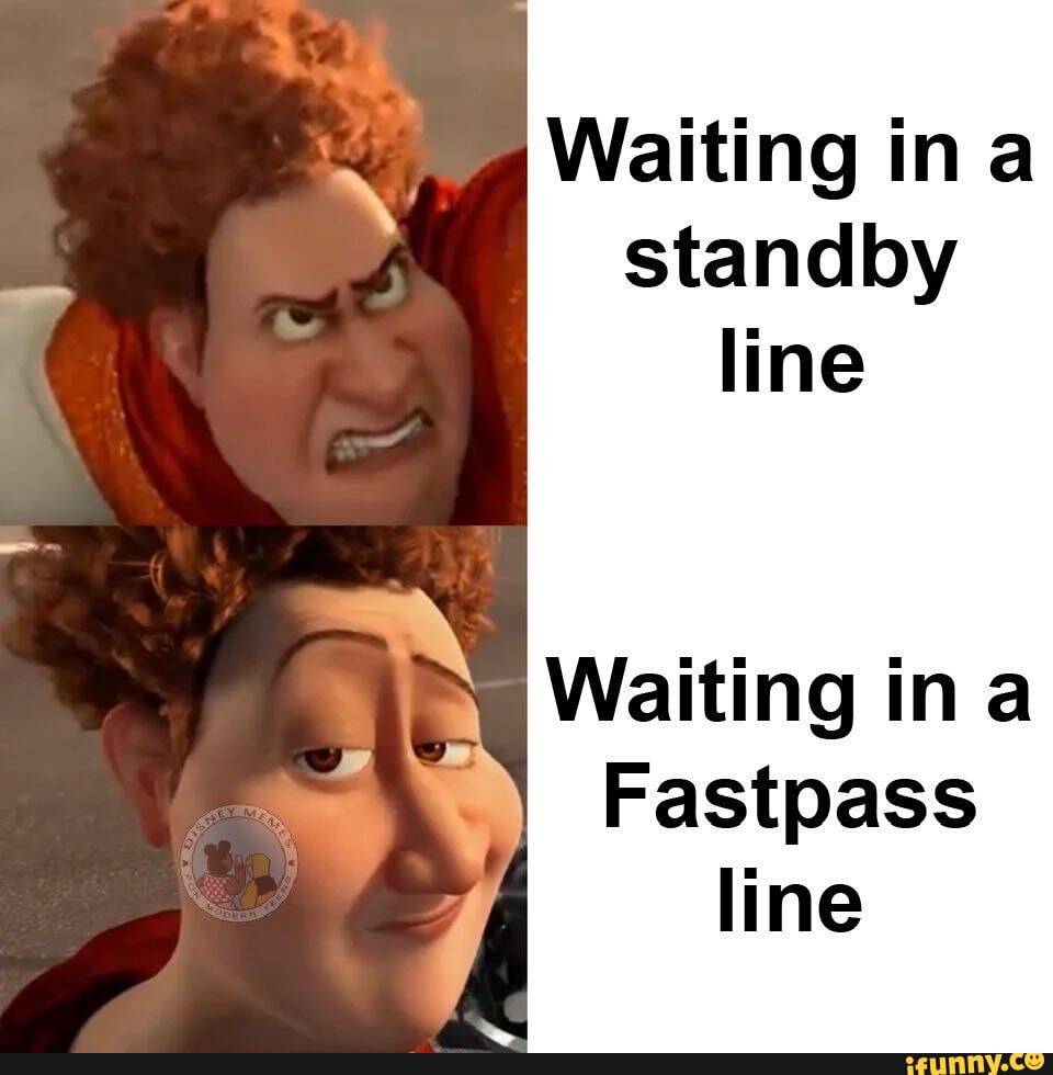 Waiting ina standby line Waiting ina Fastpass line - iFunny