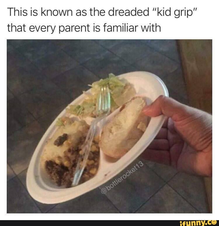 This is known as the dreaded "kid grip" that every parent is familiar ...