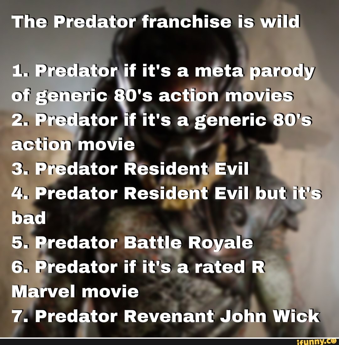 The Predator franchise is wild 1. Predator if it's a meta parody of ...