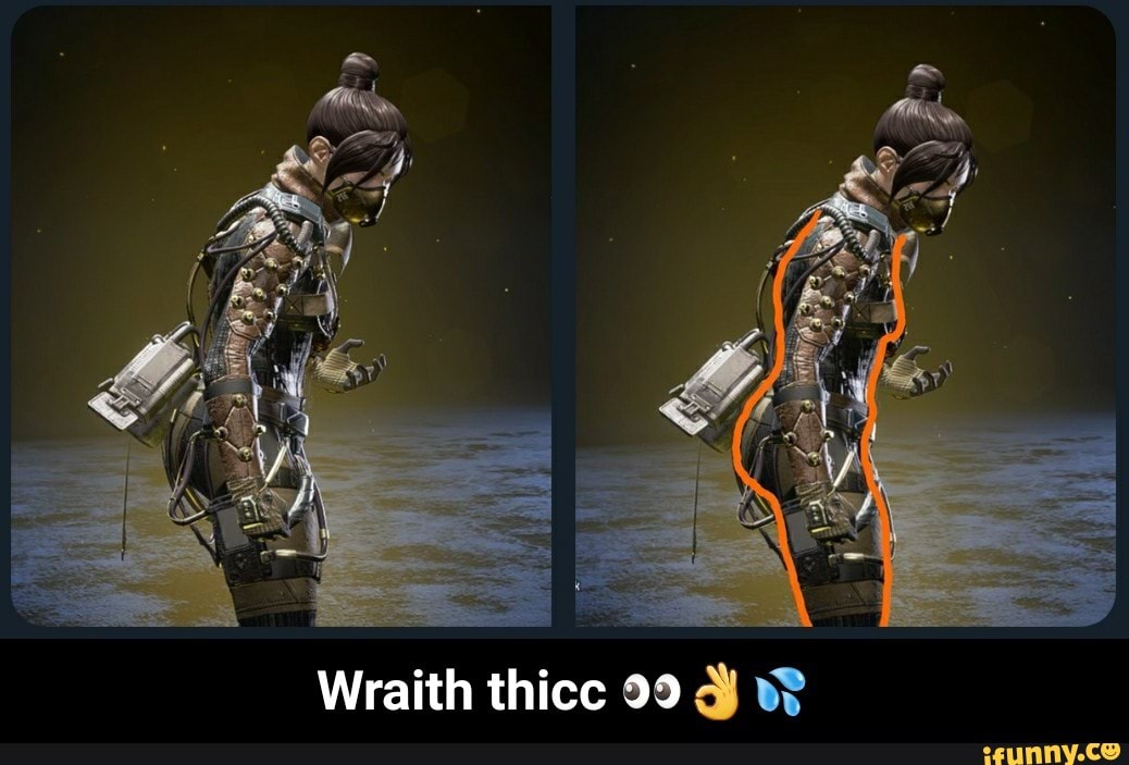 Wraith thicc oo & i? - Wraith thicc 👀👌💦 - iFunny