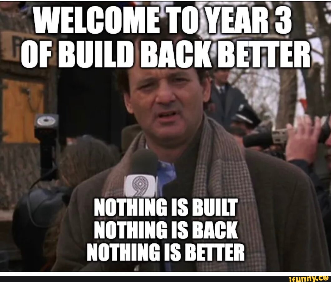 WELCOME TO YEAR OF BUILD BACK BETTER NOTHING IS BUILT NOTHING IS BACK ...