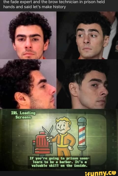 The fade expert and the brow technician in prison held hands and said ...