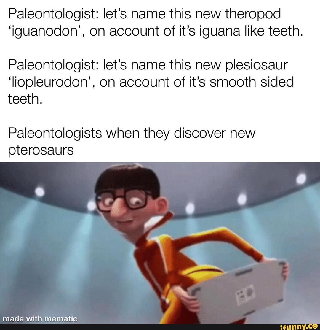 Paleontologist: let's name this new theropod 'iguanodon', on account of ...