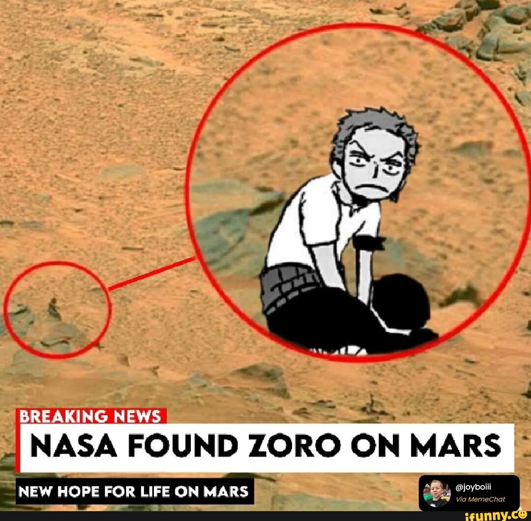BREAKING NEWS NASA FOUND ZORO ON MARS NEW HOPE FOR LIFE ON MARS - iFunny