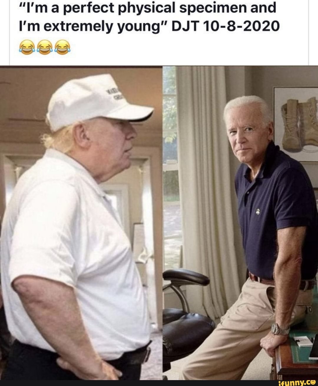 "I'm a perfect physical specimen and I'm extremely young" DJT 10-8-2020 ...