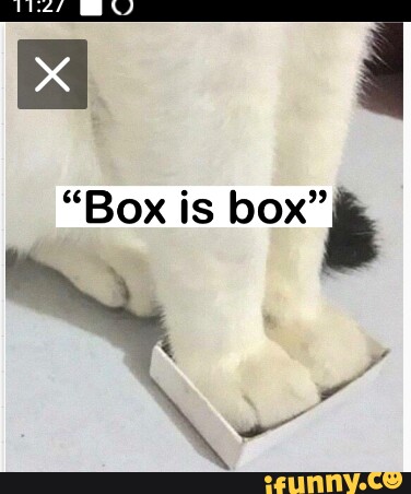 "Box is box" he - iFunny