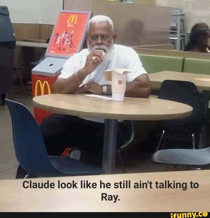 Claude look like he still ain't talking to Ray. - iFunny