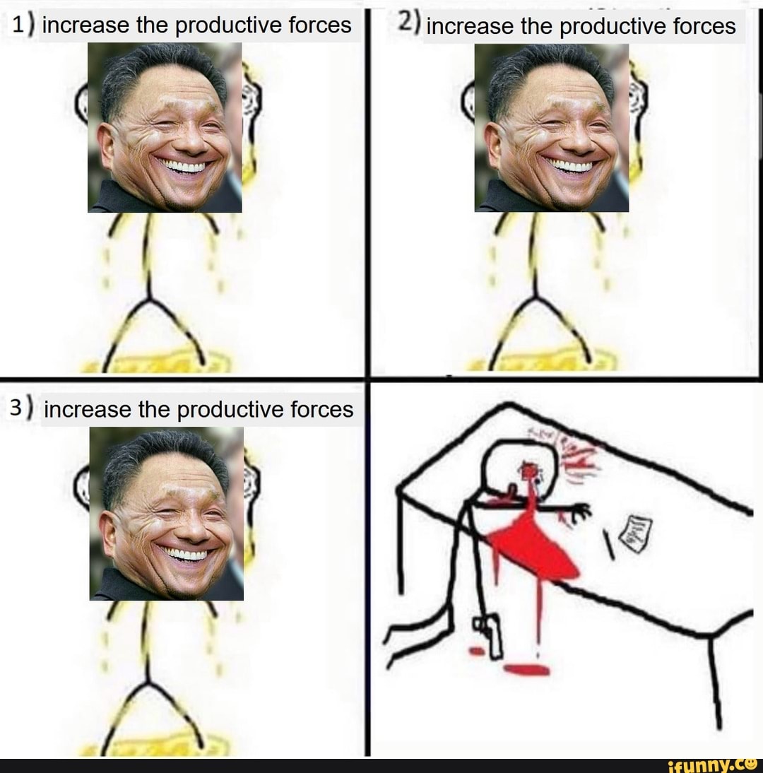 1) increase the productive forces 2) increase the productive forces ...