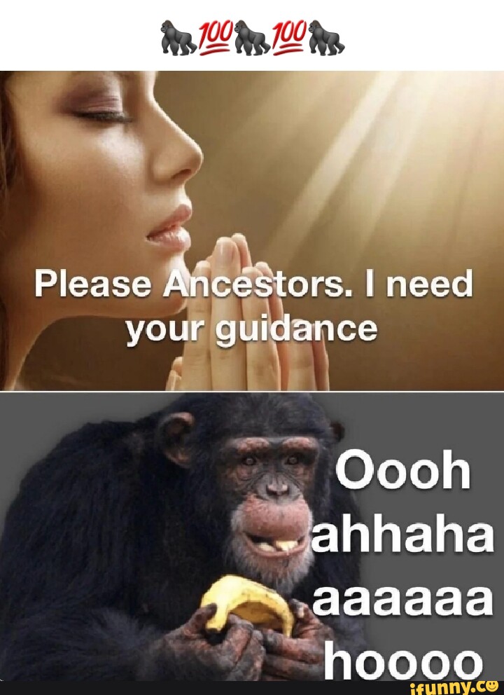Ancestors memes. Best Collection of funny Ancestors pictures on iFunny