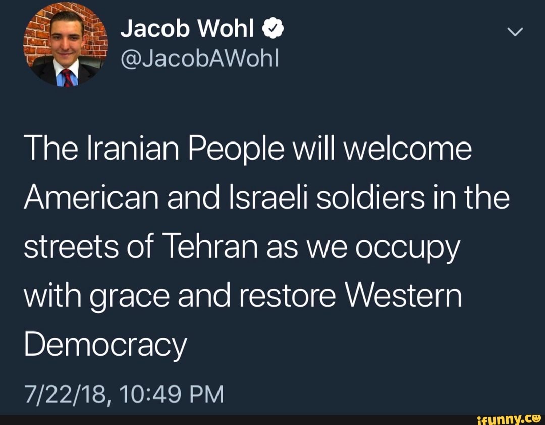 Jacob Wohl @ The Iranian People will welcome American and Israeli ...